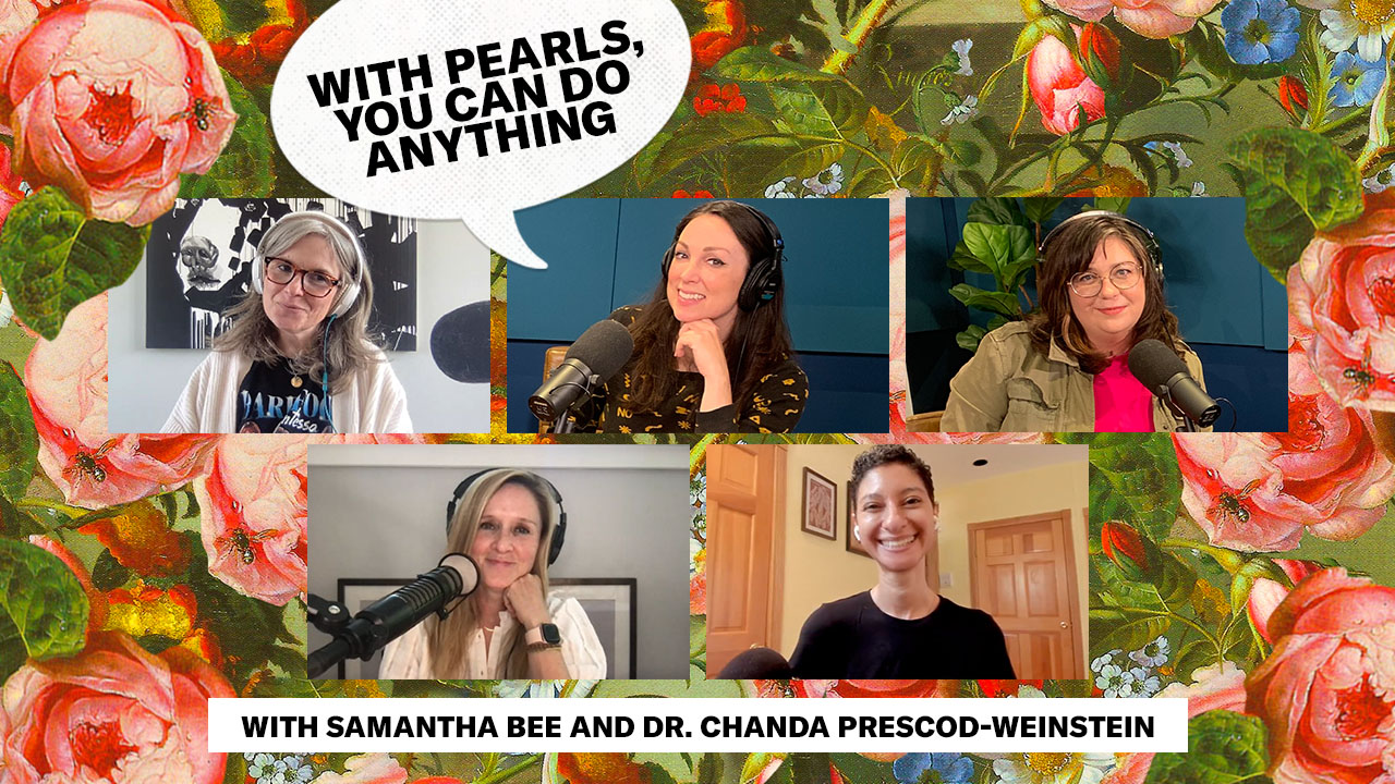 With Pearls, You Can Do Anything w. Samantha Bee & Dr. Chanda Prescod ...